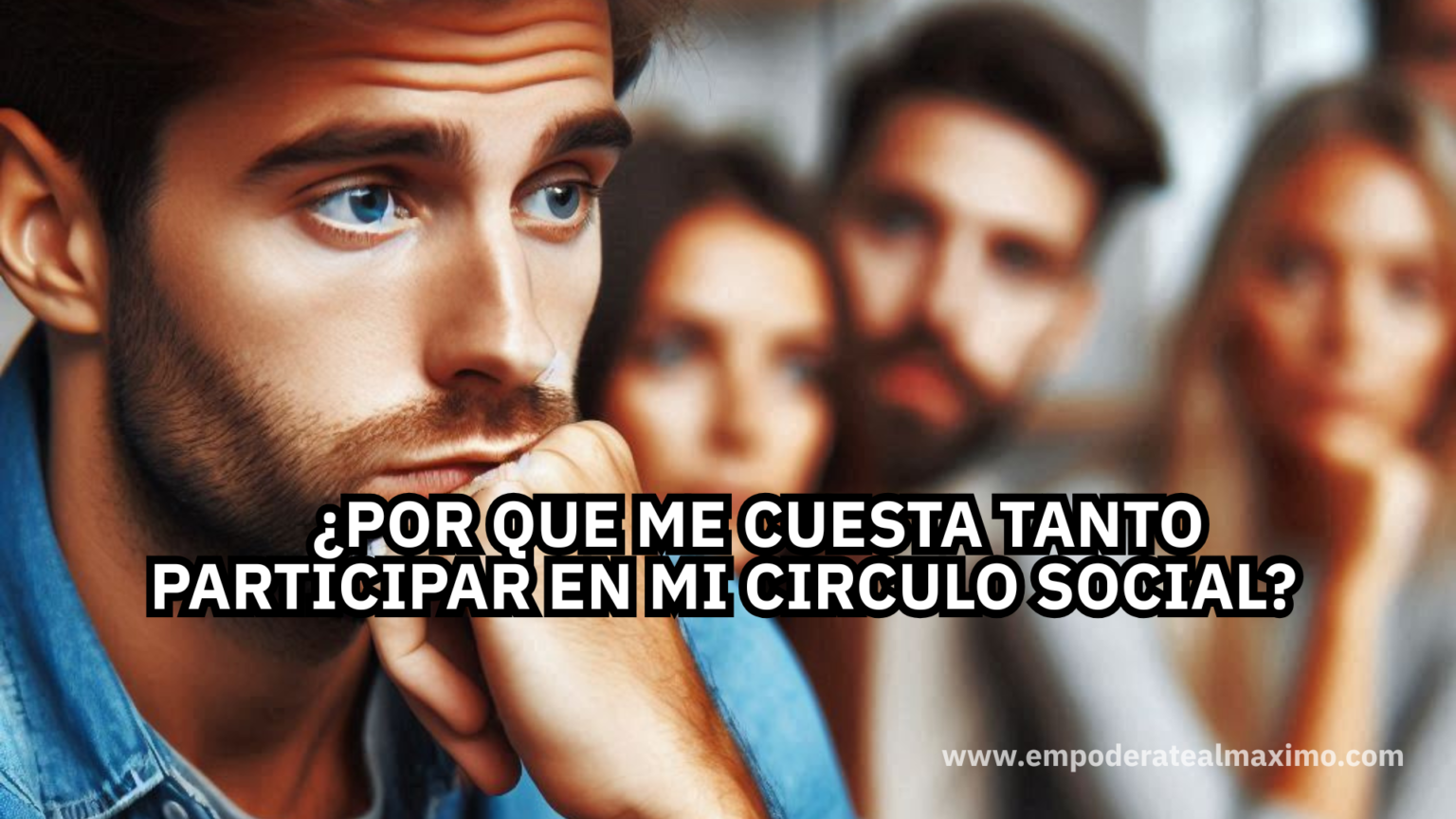 ¿Por qué me cuesta tanto participar en mi círculo social? – EMPODERATE ...